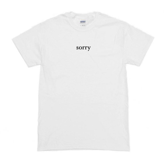 Sorry T-Shirt - newgraphictees.com Sorry T-Shirt