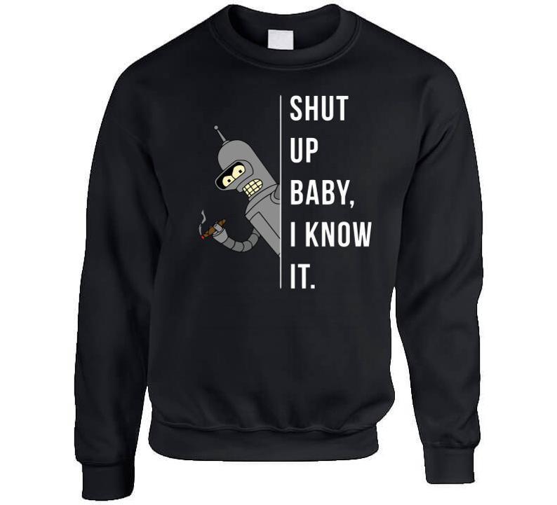 Shut Up Baby I Know It Sweatshirt - newgraphictees.com Shut Up Baby I ...