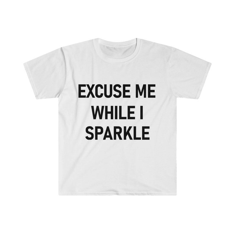 Excuse Me While I Sparkle T Shirt - newgraphictees.com Excuse Me While ...