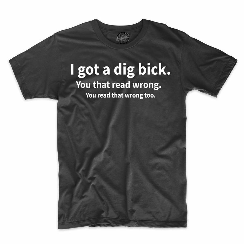 I got a dig bick T Shirt - newgraphictees.com I got a dig bick T Shirt
